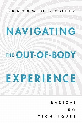 Navigating the Out-of-Body Experience by Graham Nicholls | Goodreads