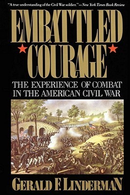 Embattled Courage: The Experience of Combat in the American Civil War ...