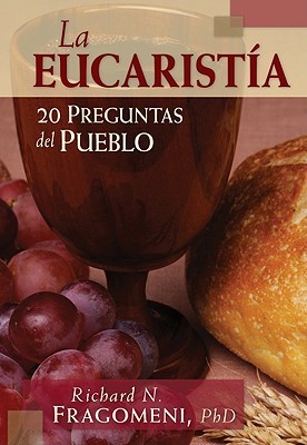 La Eucaristía (20 Preguntas del Pueblo) by Rev. Richard Fragomeni ...