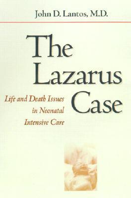 The Lazarus Case: Life-and-Death Issues in Neonatal Intensive Care by ...