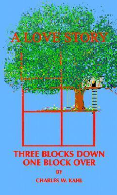 Three Blocks Down One Block Over by Charles W. Kahl | Goodreads