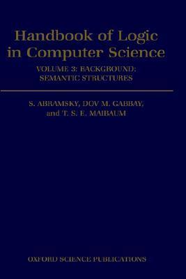 Handbook of Logic in Computer Science: Volume 3: Semantic Structures by Samson Abramsky | Goodreads