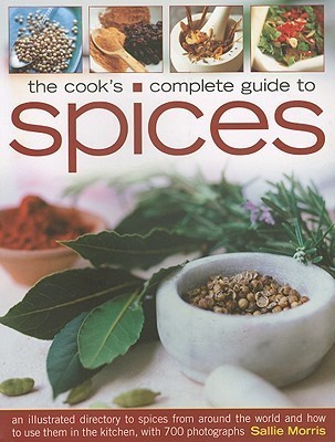 The Cook's Complete Guide to Spices: An illustrated directory to spices ...
