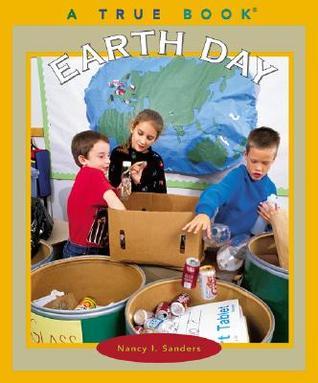 Earth Day (True Books) by Nancy I. Sanders | Goodreads