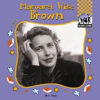Margaret Wise Brown (Children's Authors) by Jill C. Wheeler | Goodreads
