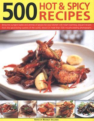 500 Hot and Spicy Recipes: Bring the sizzling flavors and aromas of ...