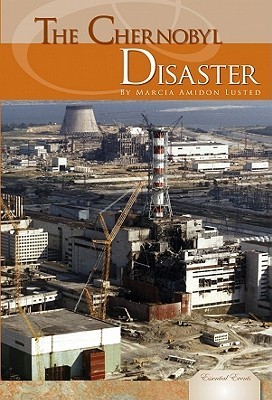 The Chernobyl Disaster (Essential Events) by Marcia Amidon Lusted ...