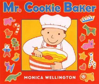 Mr. Cookie Baker by Monica Wellington | Goodreads