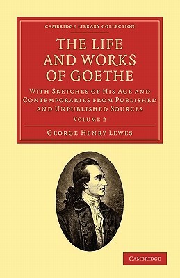The Life and Works of Goethe: With Sketches of His Age and ...