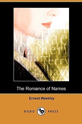 The Romance of Names by Ernest Weekley | Goodreads