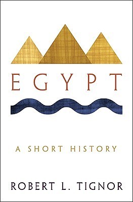Egypt: A Short History by Robert L. Tignor | Goodreads
