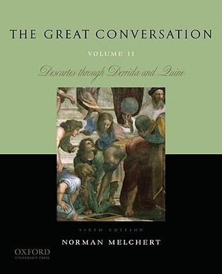 The Great Conversation: Volume II: Descartes through Derrida and Quine ...