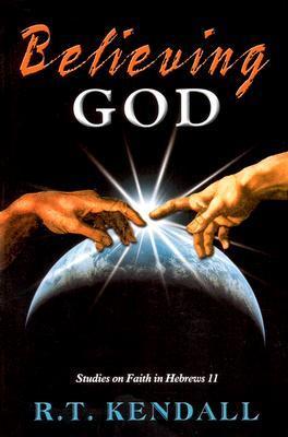 Believing God: by R.T. Kendall | Goodreads