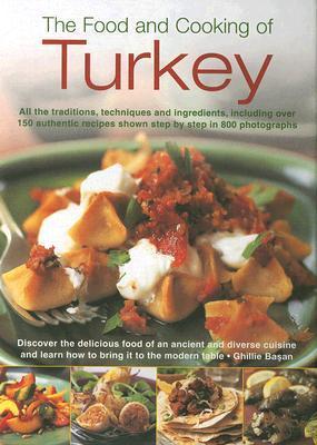 The Food and Cooking of Turkey: All the traditions, techniques and ...