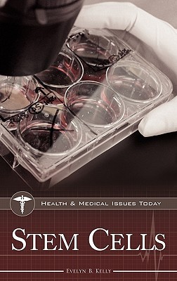 Stem Cells (Health and Medical Issues Today) by Evelyn B. Kelly | Goodreads