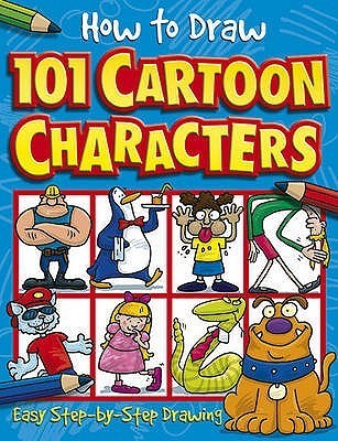 How to Draw 101 Cartoon Characters by Dan Green | Goodreads