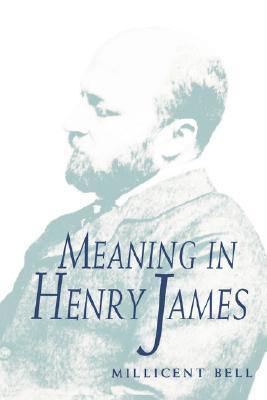 Meaning in Henry James by Millicent Bell | Goodreads