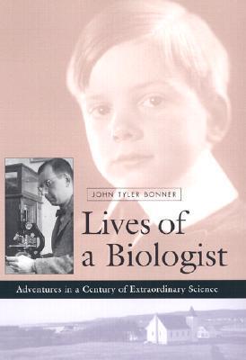 Lives of a Biologist: Adventures in a Century of Extraordinary Science ...