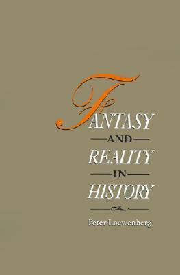 Fantasy and Reality in History by Peter Loewenberg | Goodreads