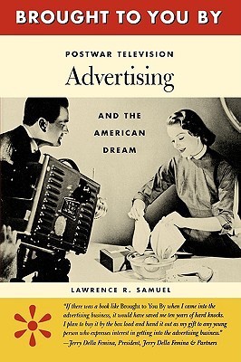 Brought to You By: Postwar Television Advertising and the American ...
