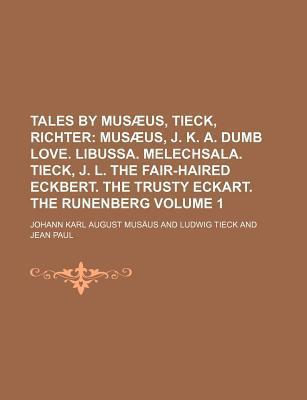 Tales by Musaeus, Tieck, Richter Volume 1; Musaeus, J. K. A. Dumb Love ...