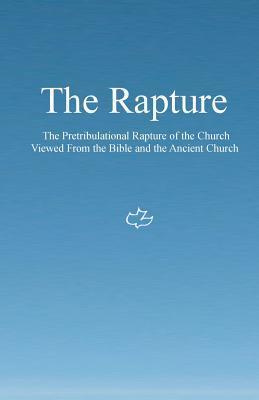 The Rapture: The Pretribulational Rapture Viewed From the Bible and the ...