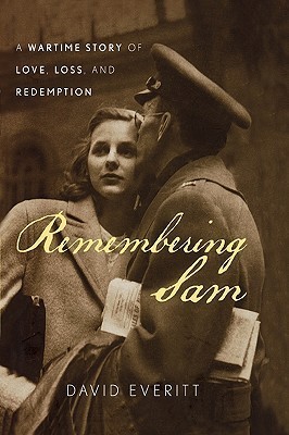 Remembering Sam: A Wartime Story of Love, Loss, and Redemption by David ...