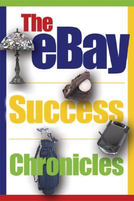 The eBay Success Chronicles: Secrets and Techniques eBay PowerSellers ...