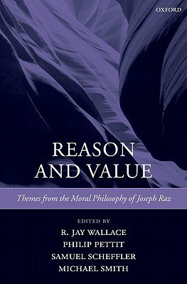Reason and Value: Themes from the Moral Philosophy of Joseph Raz by R ...