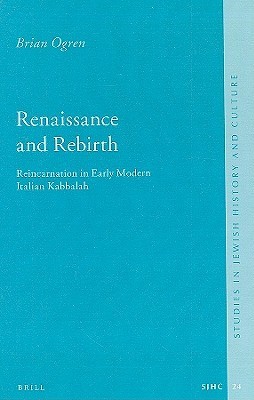 Renaissance and Rebirth: Reincarnation in Early Modern Italian Kabbalah ...