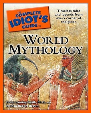 The Complete Idiot's Guide to World Mythology by Evans Lansing Smith ...