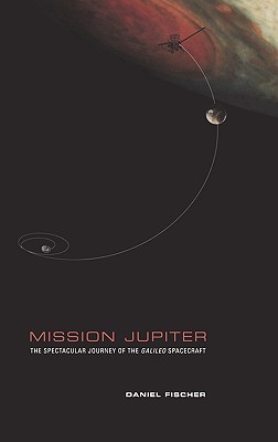 Mission Jupiter: The Spectacular Journey of the Galileo Spacecraft by ...