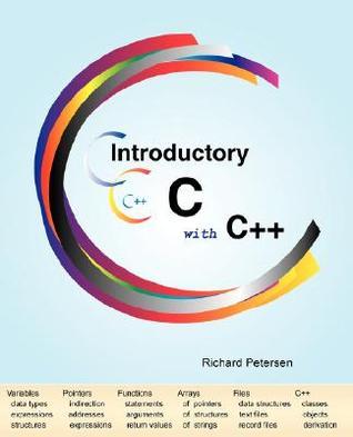 Introductory C with C++ by Richard Petersen | Goodreads