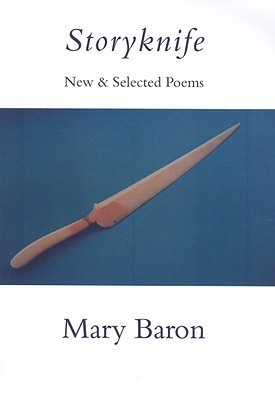 Storyknife: New and Selected Poems by Mary Baron | Goodreads