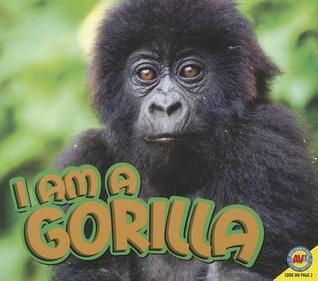 I Am a Gorilla (I Am (Av2 Weigl)) by Steve Macleod | Goodreads