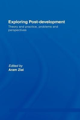 Exploring Post-Development: Theory and Practice, Problems and ...