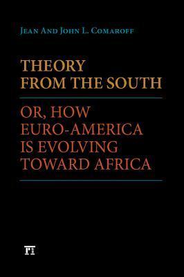 Theory from the South: Or, How Euro-America is Evolving Toward Africa ...