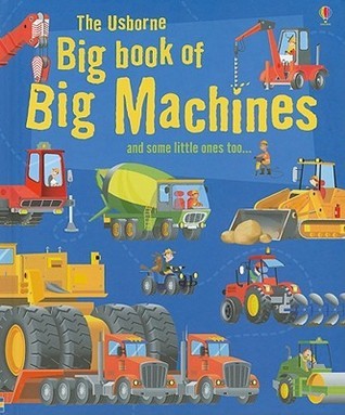 The Usborne Big Book of Big Machines by Minna Lacey | Goodreads