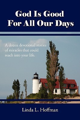 God Is Good For All Our Days: A dozen devotional stories of miracles ...