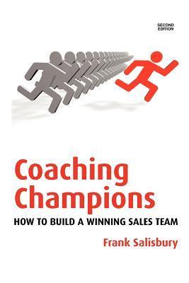 Coaching Champions: How to Build a Winning Sales Team by Frank ...