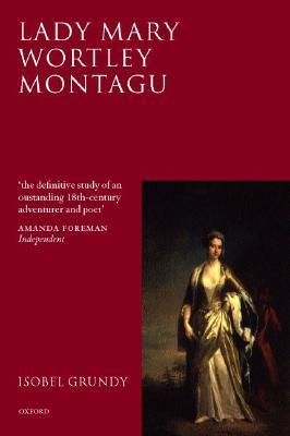 Lady Mary Wortley Montagu: Comet of the Enlightenment by Isobel Grundy ...