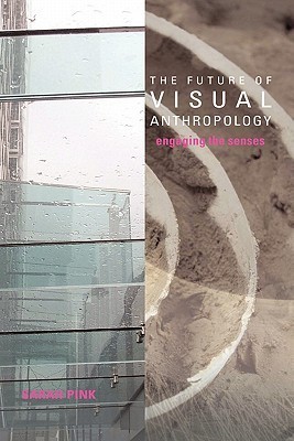 The Future of Visual Anthropology by Sarah Pink | Goodreads