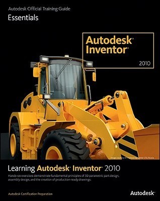 Learning Autodesk Inventor 2010 by Autodesk Official Training Guide ...