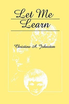 Let Me Learn by Christine A. Johnston | Goodreads