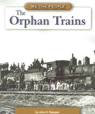 The Orphan Trains (We the People) by Alice K. Flanagan | Goodreads