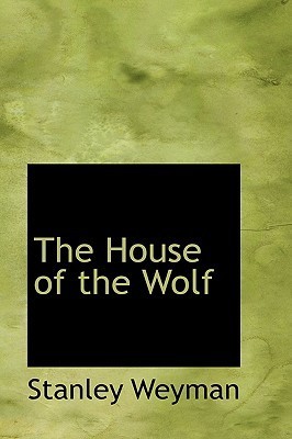 The House of the Wolf by Stanley J. Weyman | Goodreads