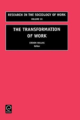 The Transformation of Work by Vallas Steven Vallas | Goodreads