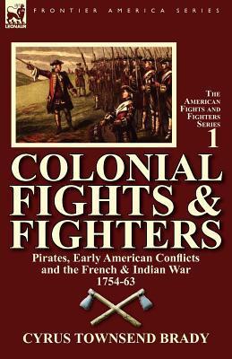 Colonial Fights & Fighters: Pirates, Early American Conflicts and the ...