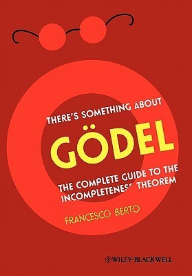 There's Something about Godel: The Complete Guide to the Incompleteness ...