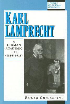 Karl Lamprecht: A German Academic Life by Roger Chickering | Goodreads